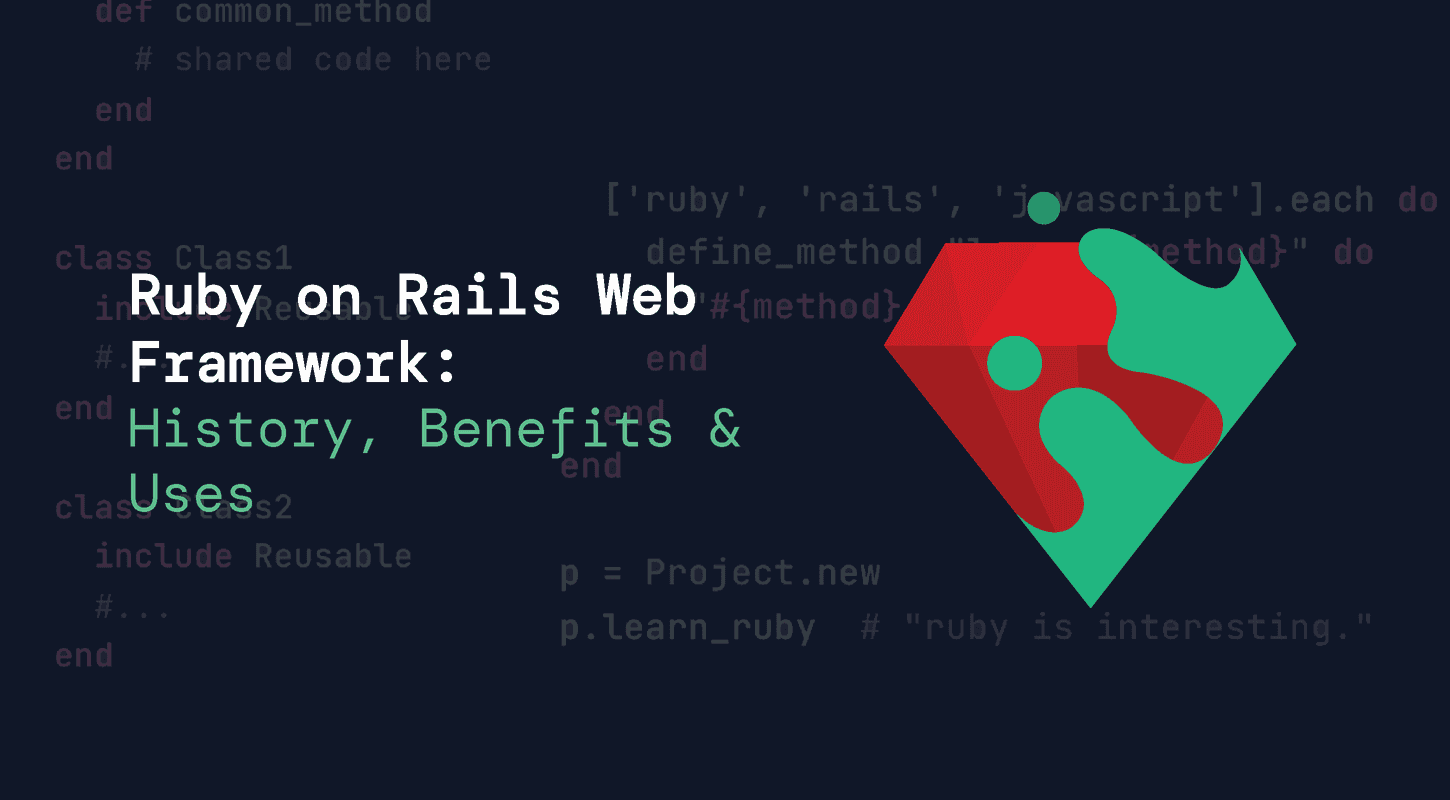 Ruby on Rails Web Framework - History, Benefits and Uses